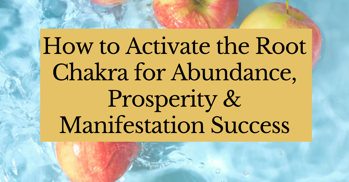 How to activate the Root Chakra for abundance, prosperity and ...